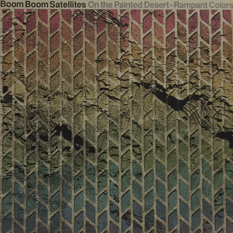 BOOM BOOM SATELLITES / ON THE PAINTEED DESERT - RAMPANT COLORS – TICRO ...